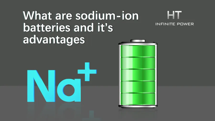 What Are Sodium-Ion Batteries and Its Advantages