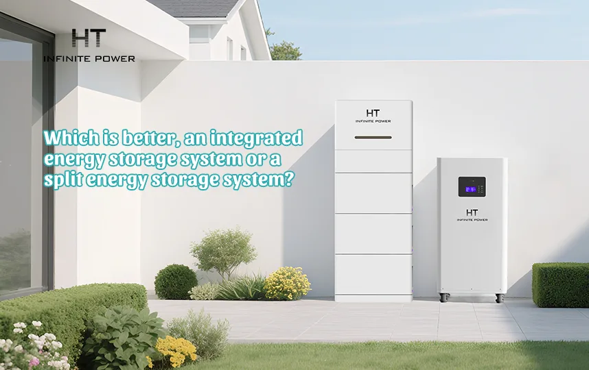 Integrated vs. Split Energy Storage Systems: Pros, Cons and How to Choose