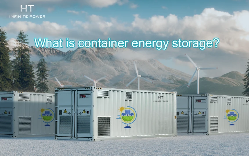 What is Container Energy Storage? Applications & Advantages